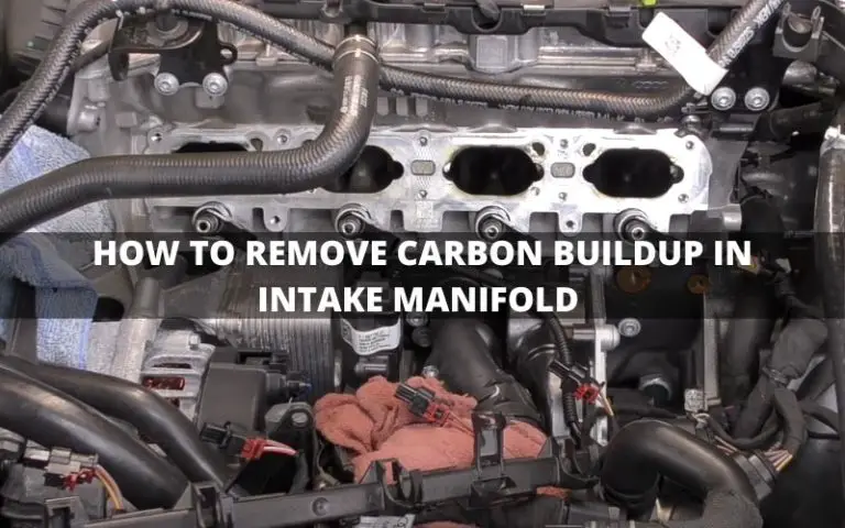How to remove Carbon Buildup in Intake Manifold: 10 Easy Steps – AutoTroop